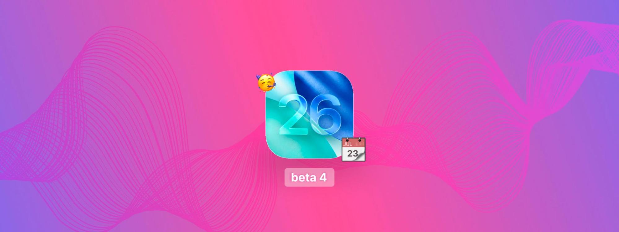 iOS 26 Beta 4 Features and Changes You Should Know About
